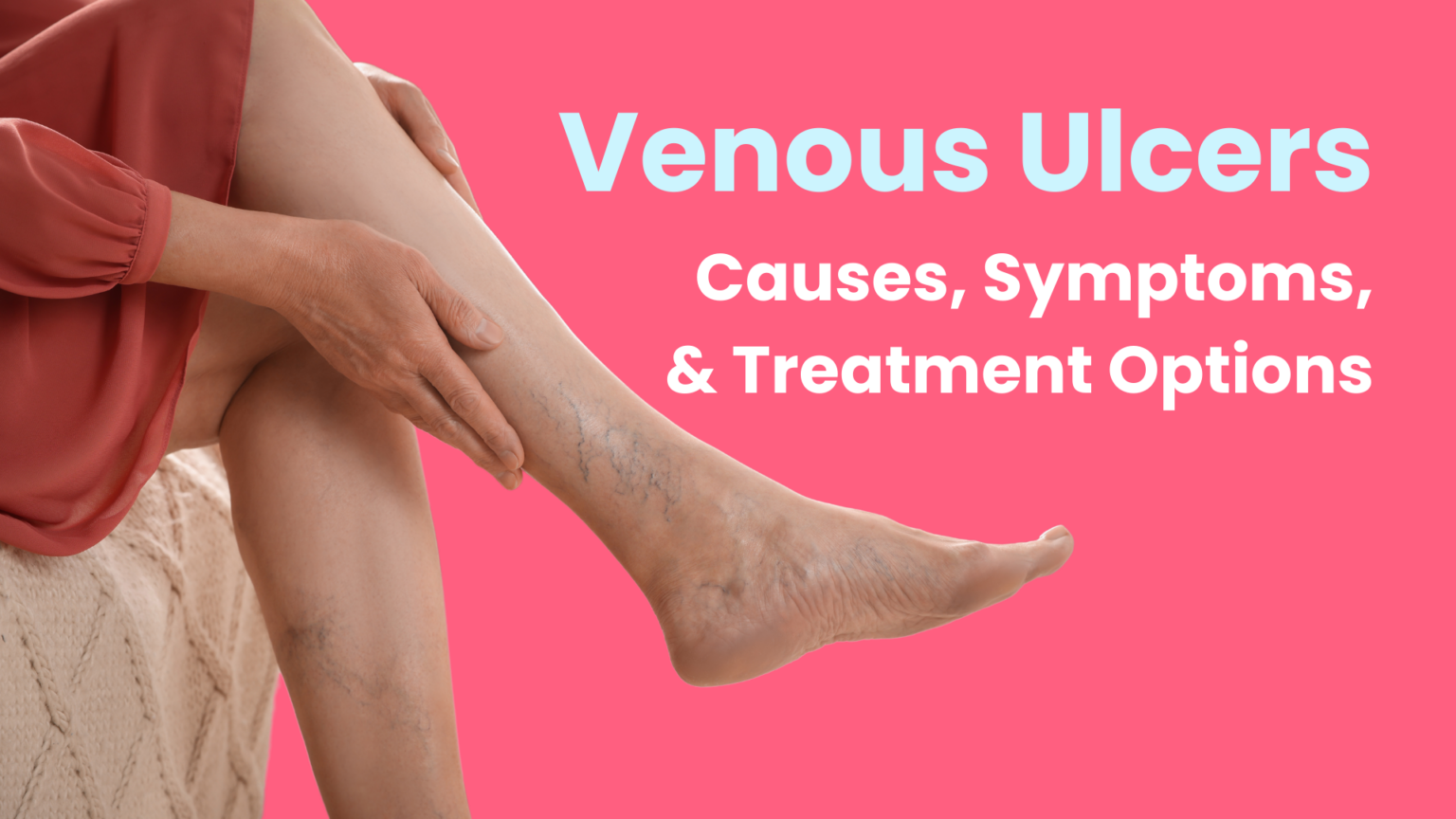 Venous Ulcers - Causes, Symptoms, and Treatment Options